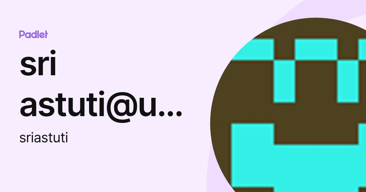 sri astuti@usa.com (sriastuti) profile | Padlet