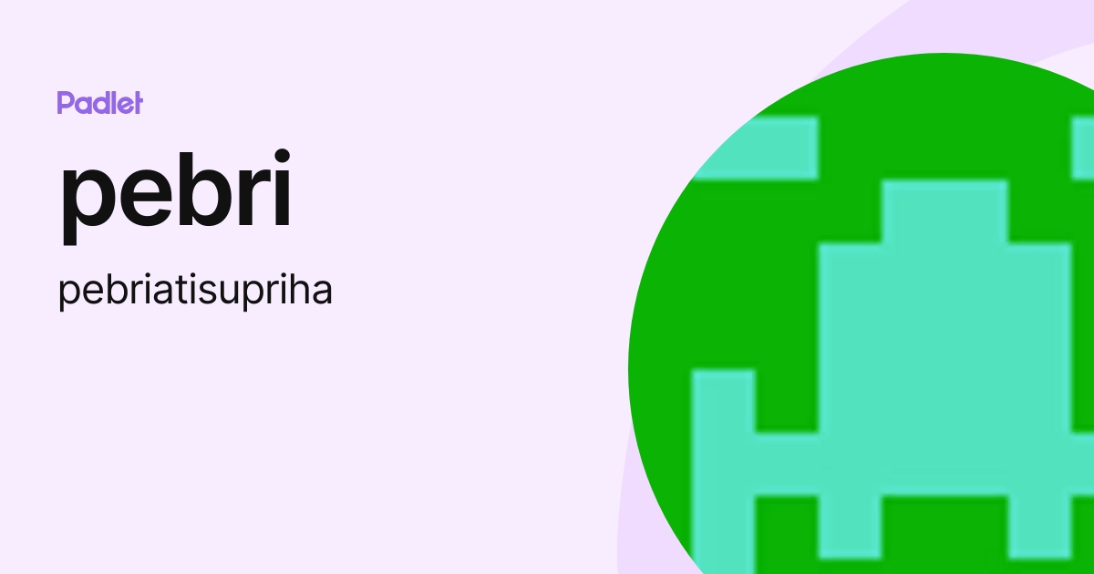 pebri (pebriatisupriha) profile | Padlet