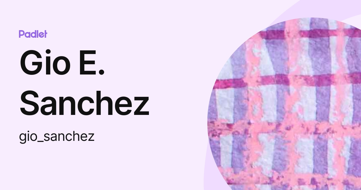 Gio E. Sanchez (gio_sanchez) profile | Padlet