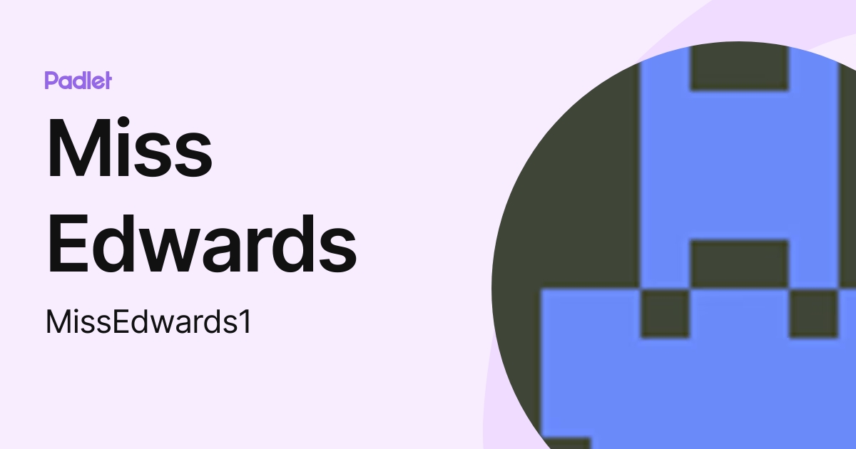 Miss Edwards (MissEdwards1) profile | Padlet