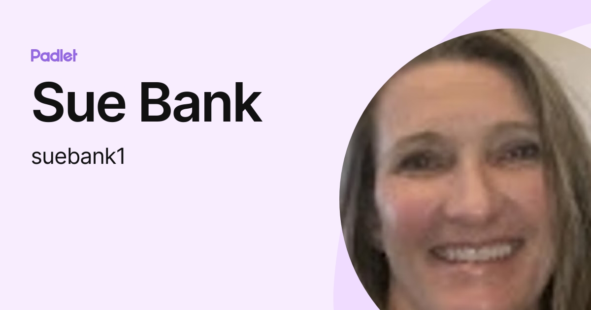 Sue Bank (suebank1) profile | Padlet