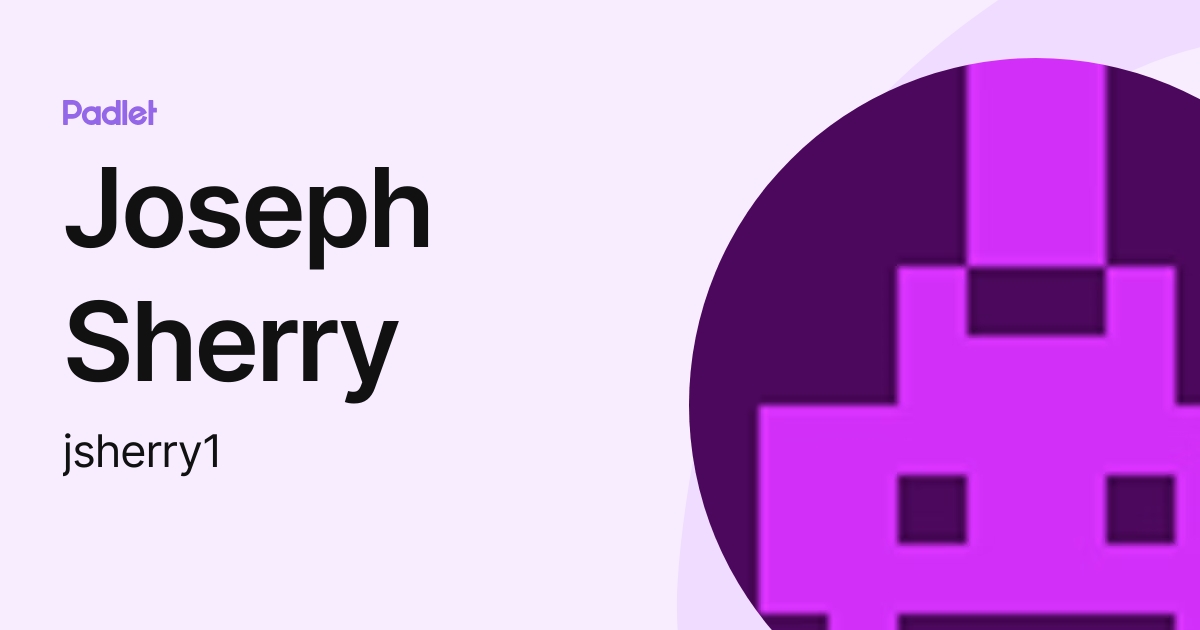 Joseph Sherry (jsherry1) profile | Padlet