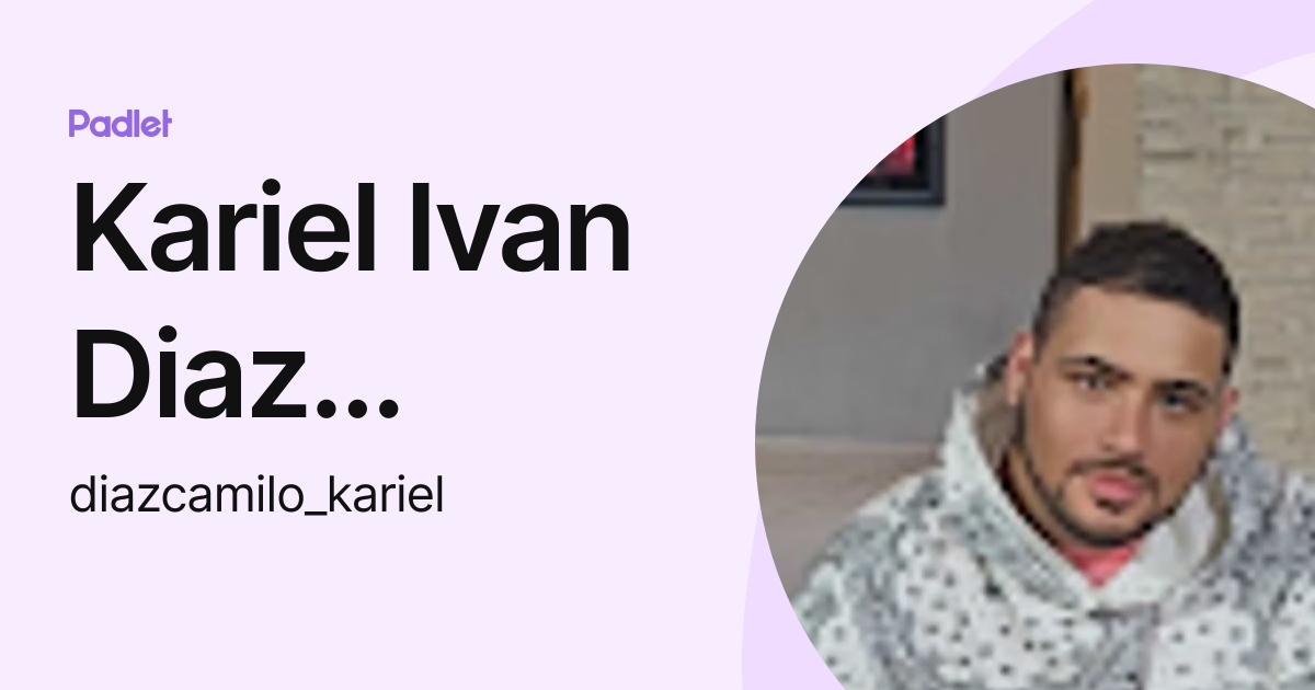 Kariel Ivan Diaz Camilo (diazcamilo_kariel) profile | Padlet
