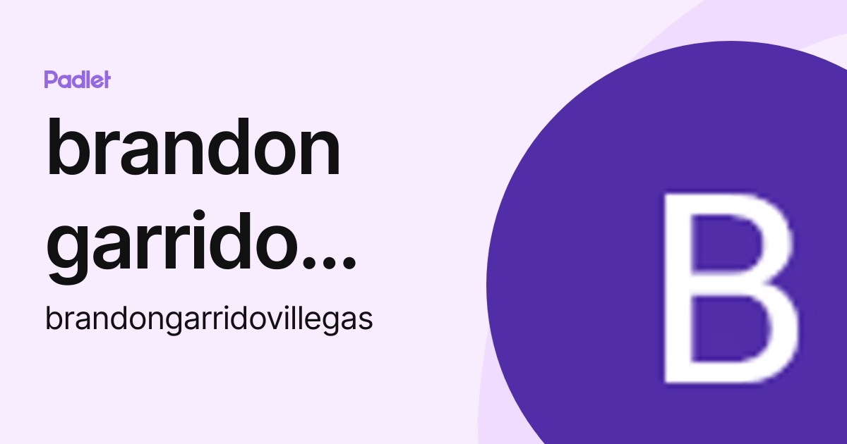 brandon garrido villegas (brandongarridovillegas) profile | Padlet