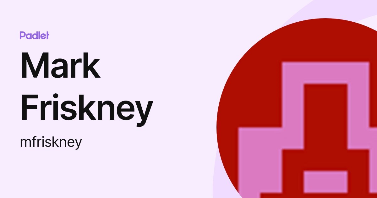 Mark Friskney (mfriskney) profile | Padlet