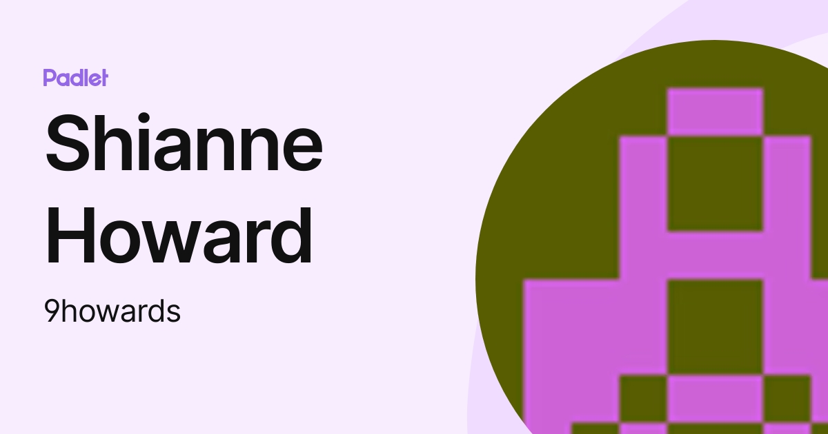 Shianne Howard (9howards) profile | Padlet