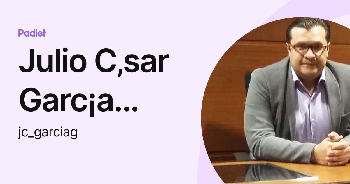 Julio C‚sar Garc¡a Gonz lez (jc_garciag) profile | Padlet