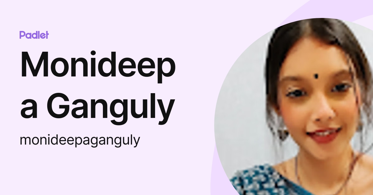 Monideepa Ganguly (monideepaganguly) profile | Padlet