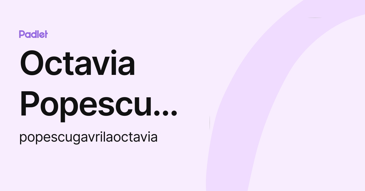 Octavia Popescu Gavrila (popescugavrilaoctavia) profile | Padlet
