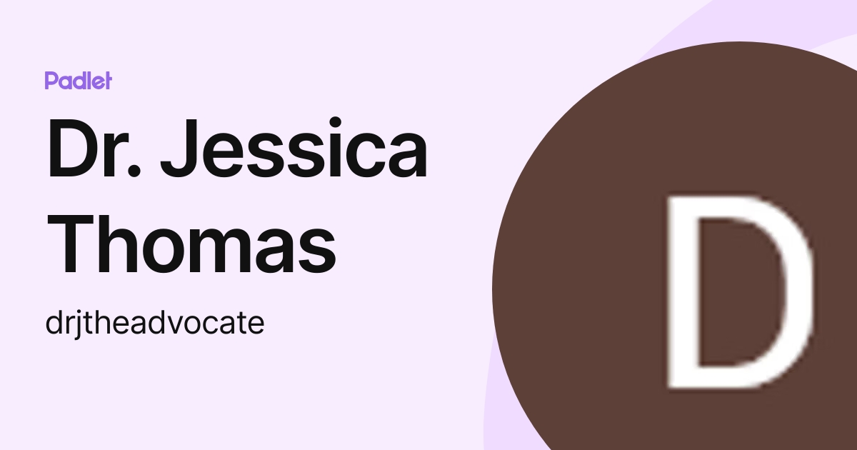 Dr. Jessica Thomas (drjtheadvocate) profile | Padlet