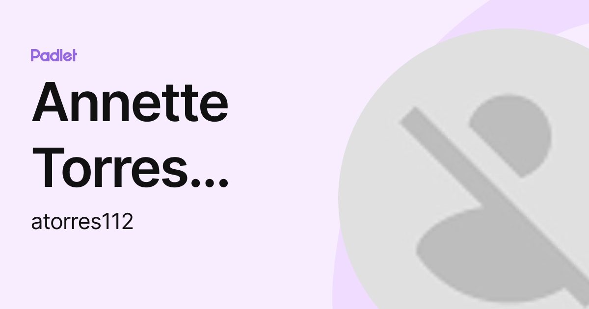 Annette Torres Elias (atorres112) profile | Padlet