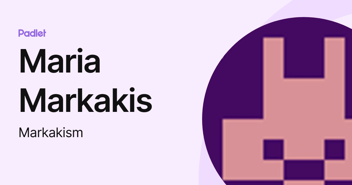 Maria Markakis (Markakism) profile | Padlet