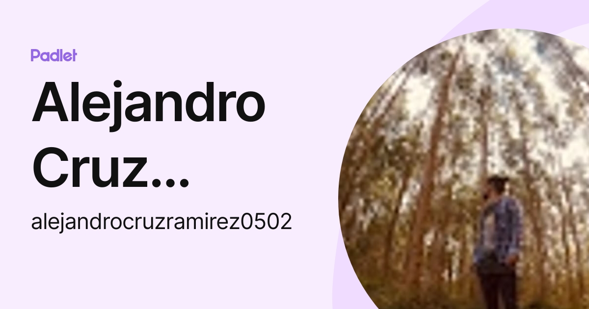 Alejandro Cruz Ramirez (alejandrocruzramirez0502) profile | Padlet