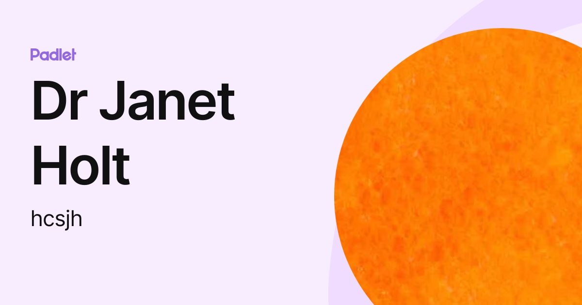 Dr Janet Holt (hcsjh) profile | Padlet