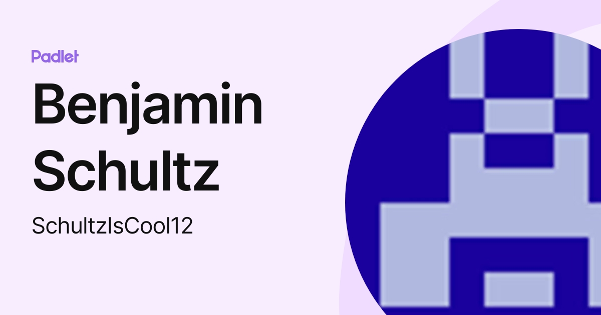 Benjamin Schultz (SchultzIsCool12) profile | Padlet