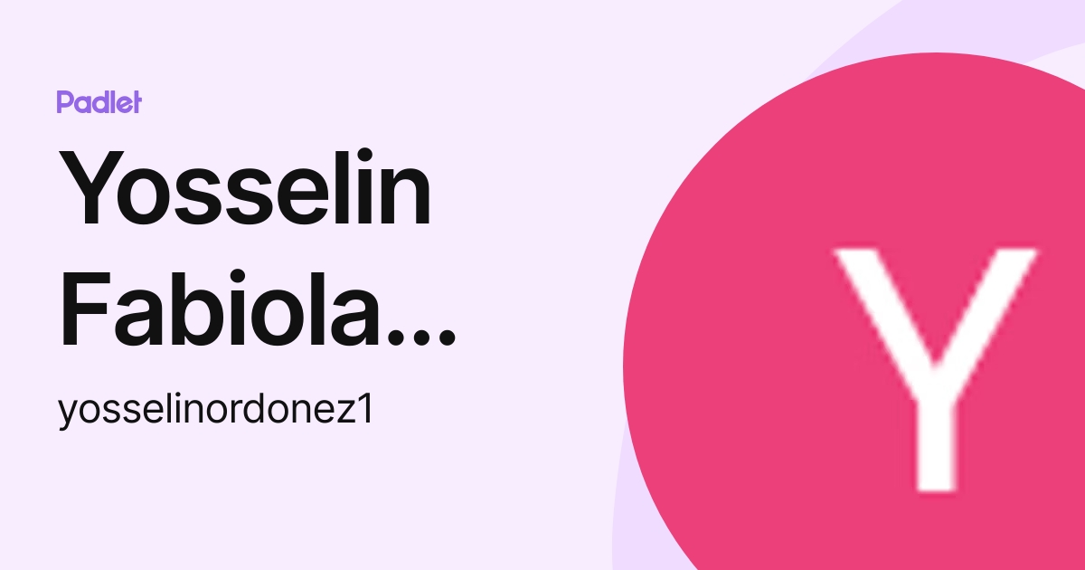 Yosselin Fabiola Ordoñez Chumpitaz (yosselinordonez1) profile | Padlet