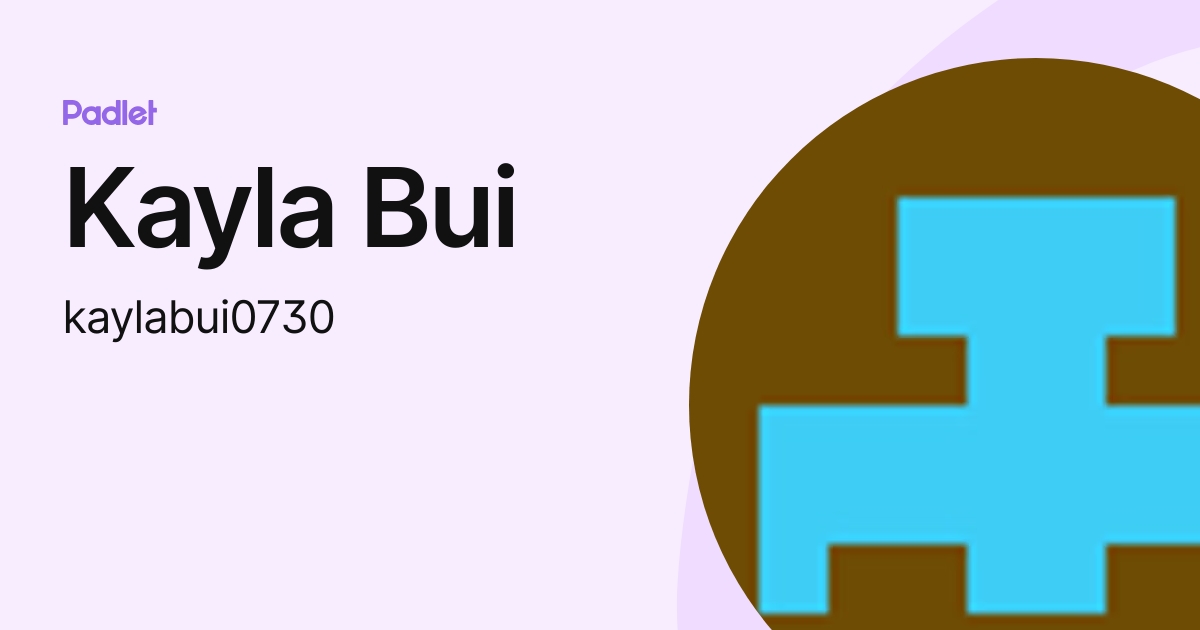 Kayla Bui (kaylabui0730) profile | Padlet