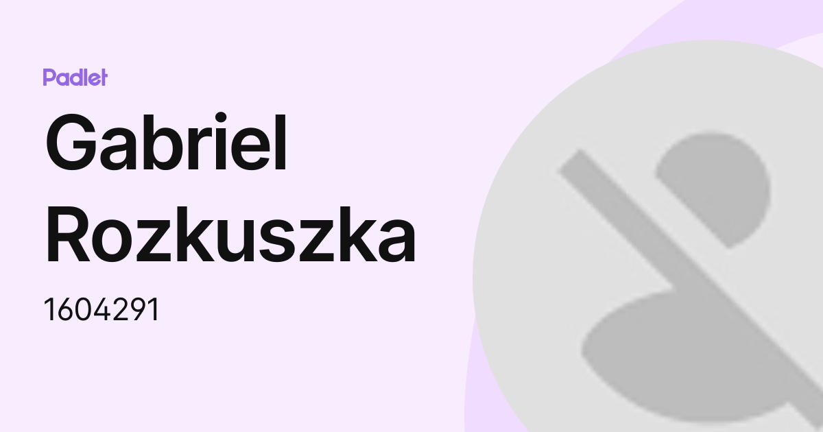 Gabriel Rozkuszka (1604291) profile | Padlet