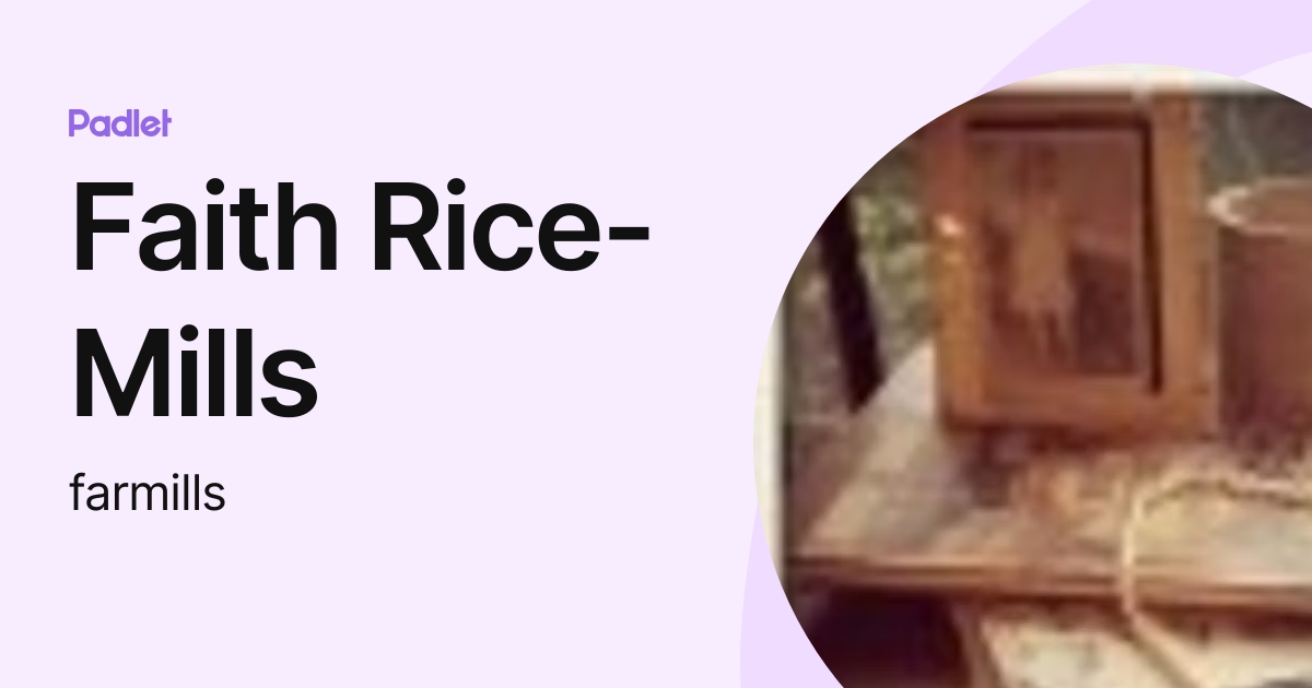 Faith Rice-Mills (farmills) profile | Padlet