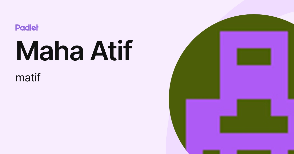 Maha Atif (matif) profile | Padlet