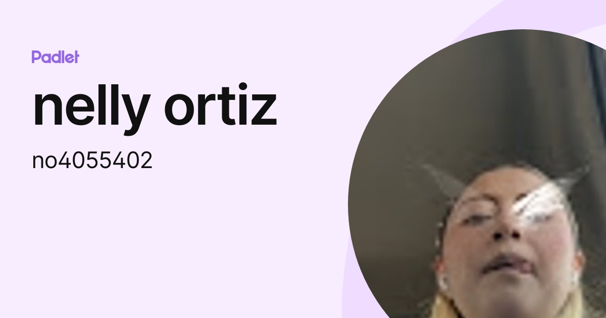 nelly ortiz (no4055402) profile | Padlet