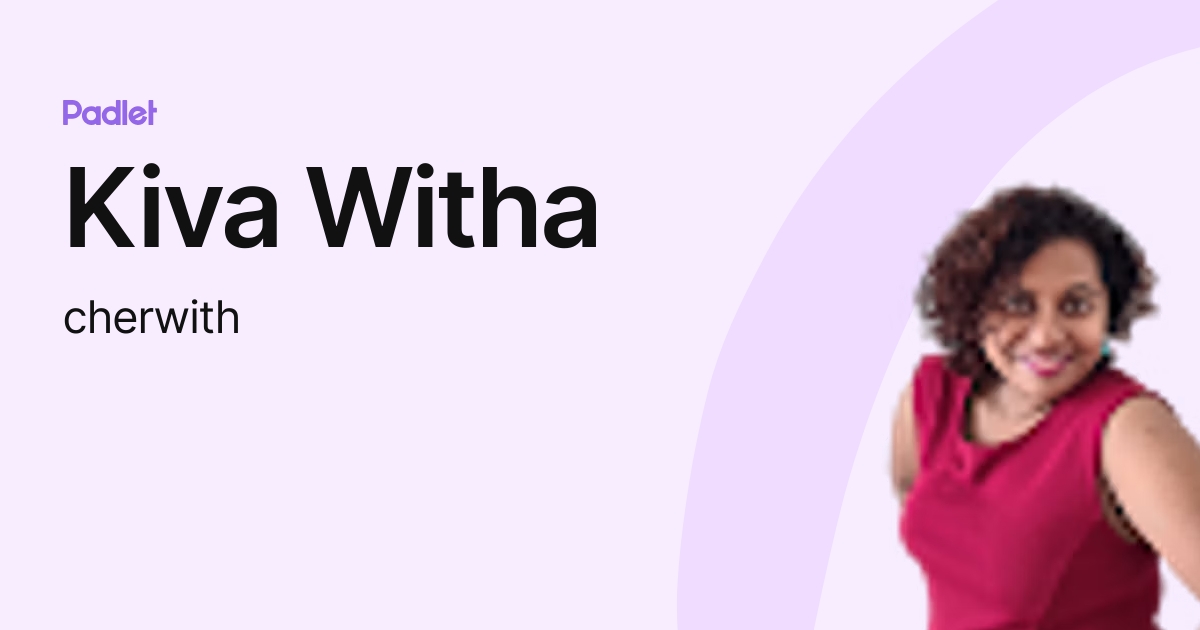 Kiva Witha (cherwith) profile | Padlet