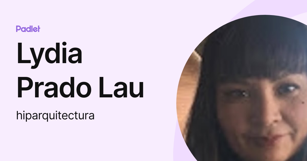 Lydia Prado Lau (hiparquitectura) profile | Padlet