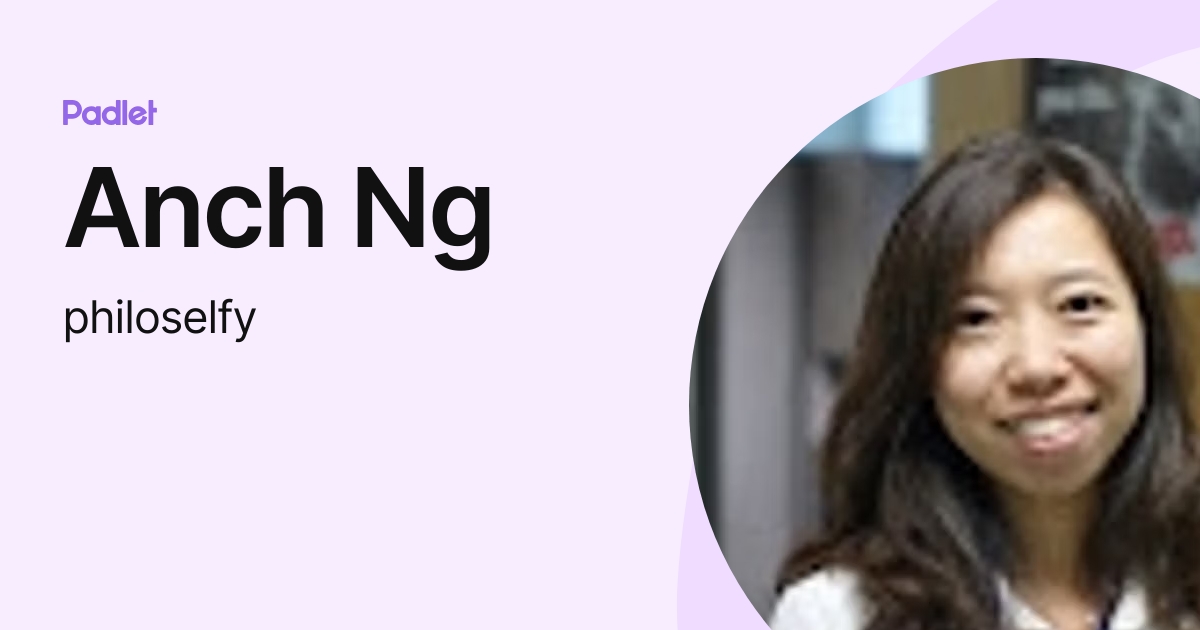 Anch Ng (philoselfy) profile | Padlet
