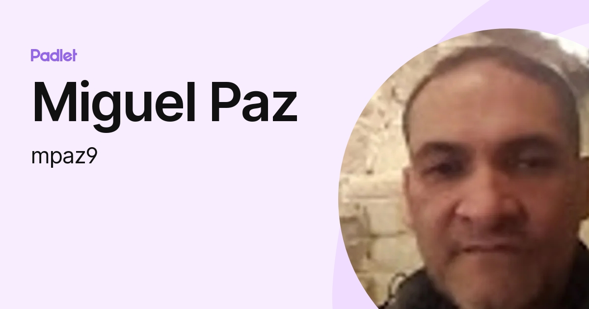 Miguel Paz (mpaz9) profile | Padlet