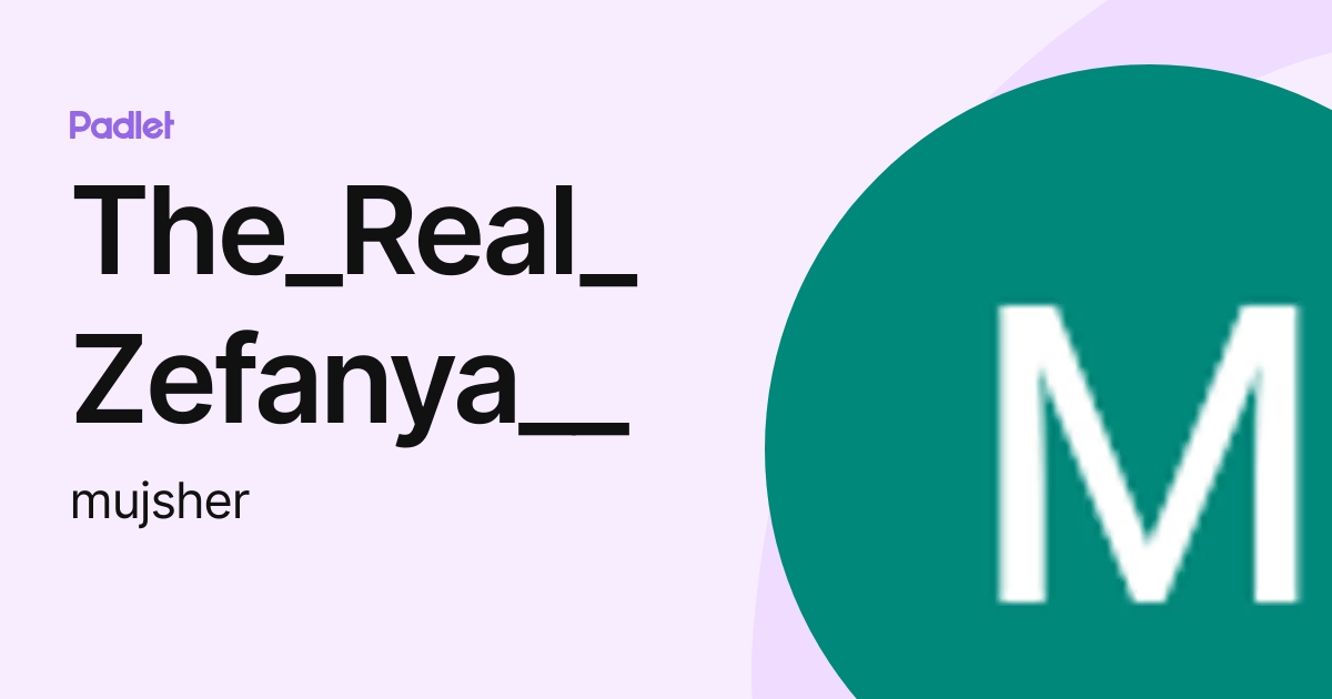 The_Real_Zefanya__ (mujsher) profile | Padlet