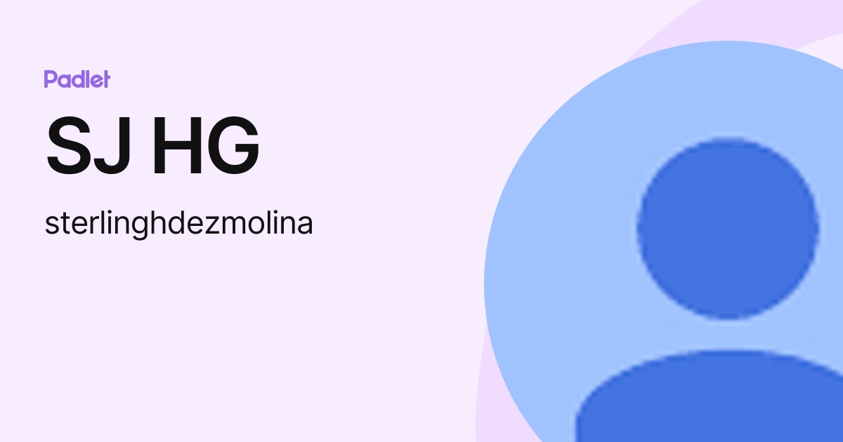 SJ HG (sterlinghdezmolina) profile | Padlet