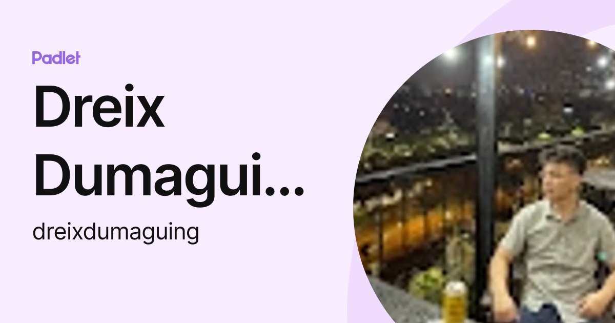 Dreix Dumaguing (dreixdumaguing) profile | Padlet