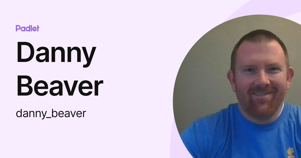 Danny Beaver (danny_beaver) profile | Padlet