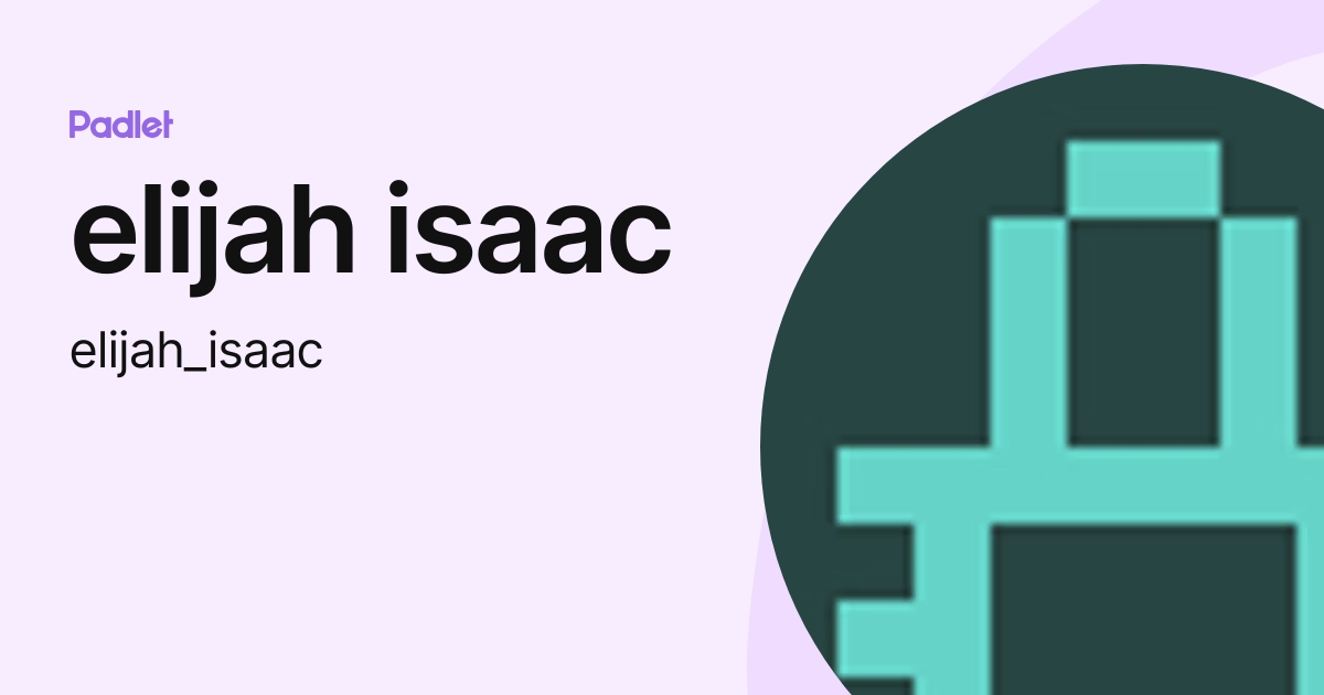 elijah isaac (elijah_isaac) profile | Padlet