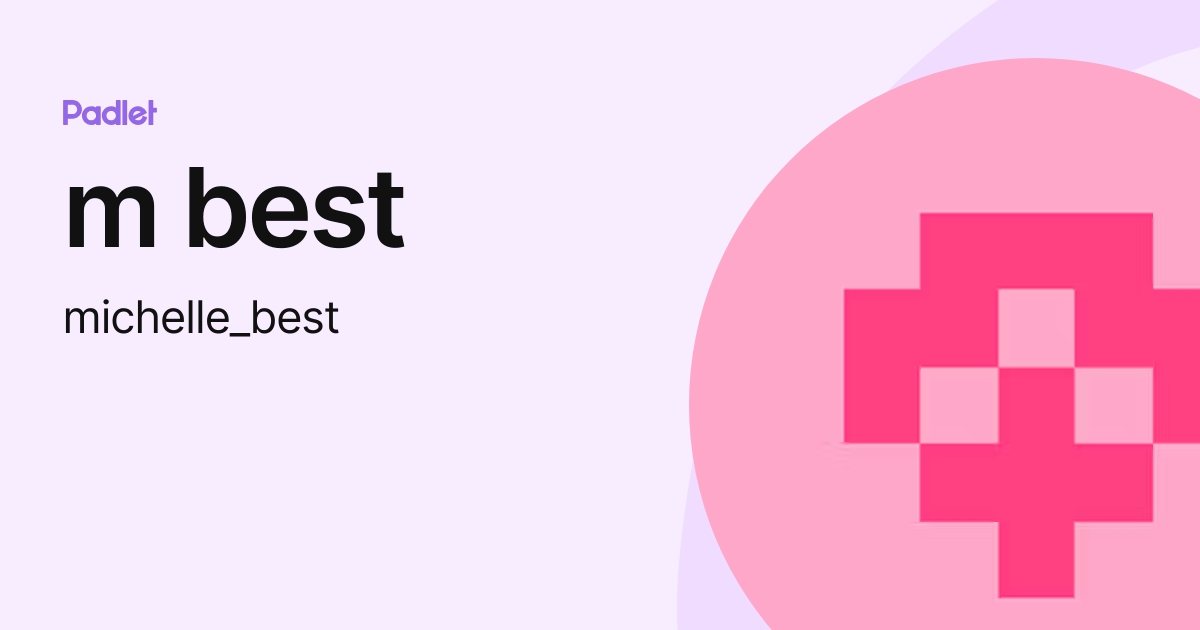 m best (michelle_best) profile | Padlet