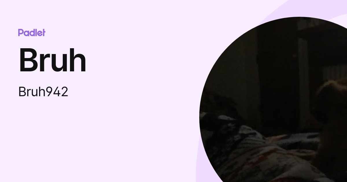 Bruh (Bruh942) profile | Padlet