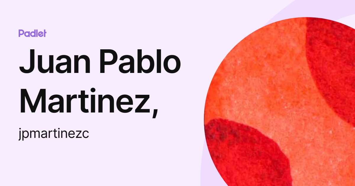 Juan Pablo Martinez, (jpmartinezc) profile | Padlet