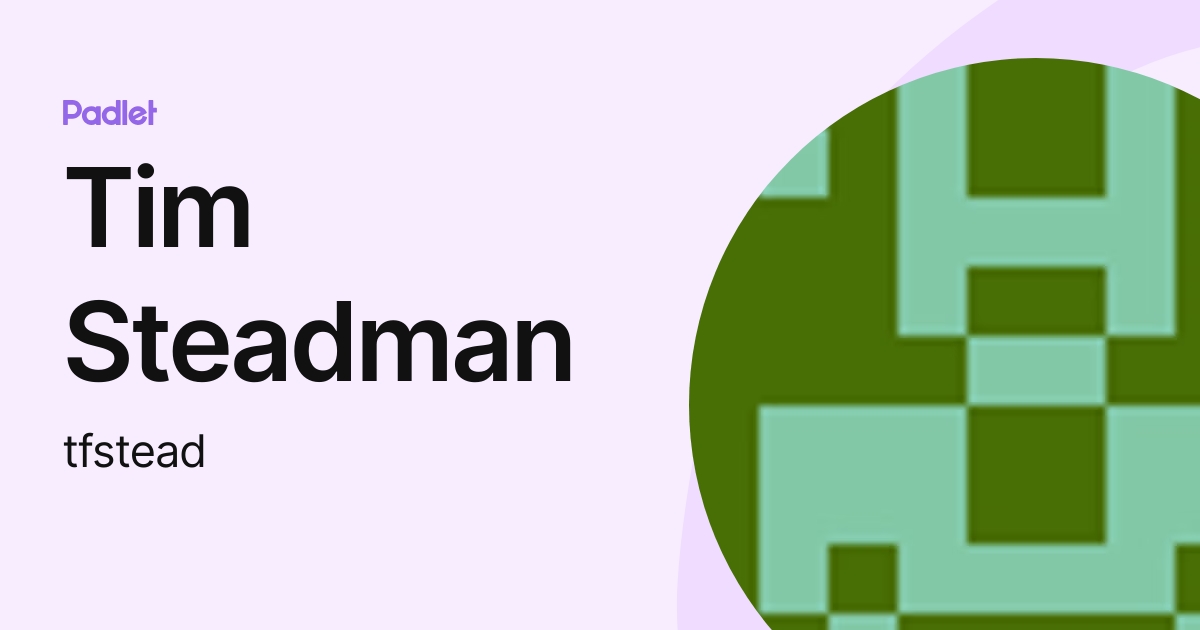 Tim Steadman (tfstead) profile | Padlet