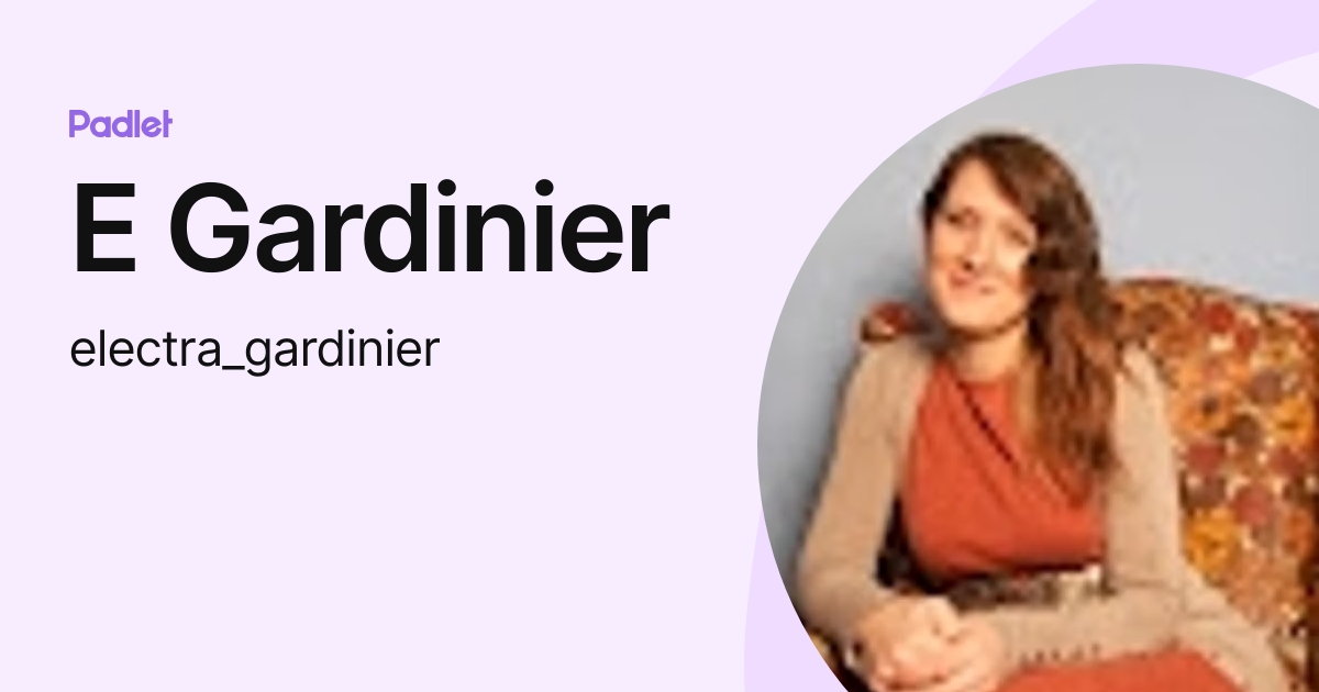E Gardinier (electra_gardinier) profile | Padlet