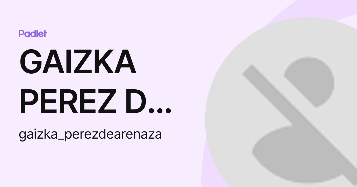 GAIZKA PEREZ DE ARENAZA ARREGUI (gaizka_perezdearenaza) profile | Padlet