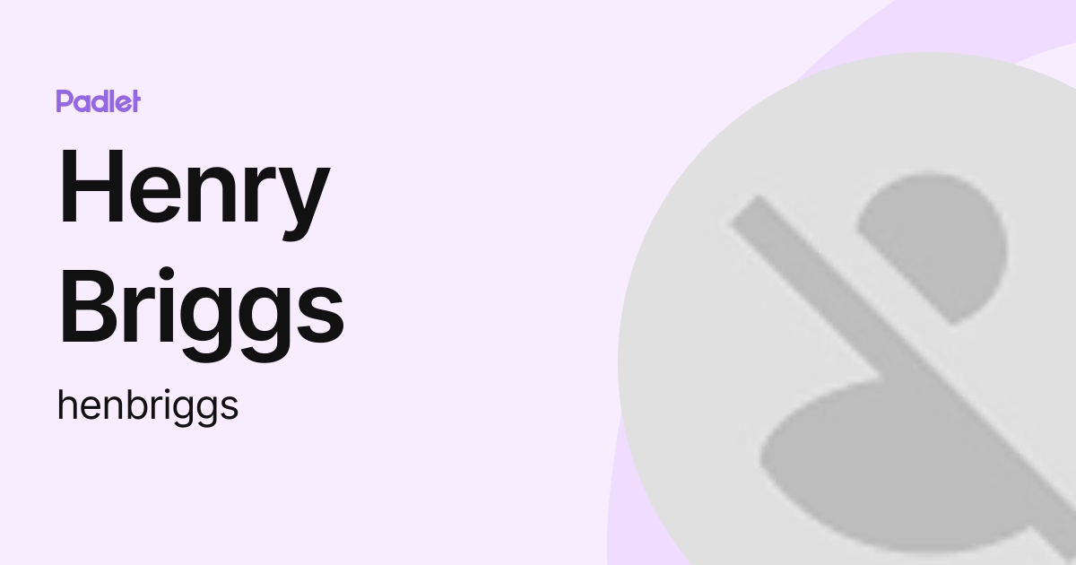 Henry Briggs (henbriggs) profile | Padlet