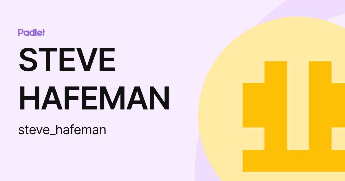 STEVE HAFEMAN (steve_hafeman) profile | Padlet