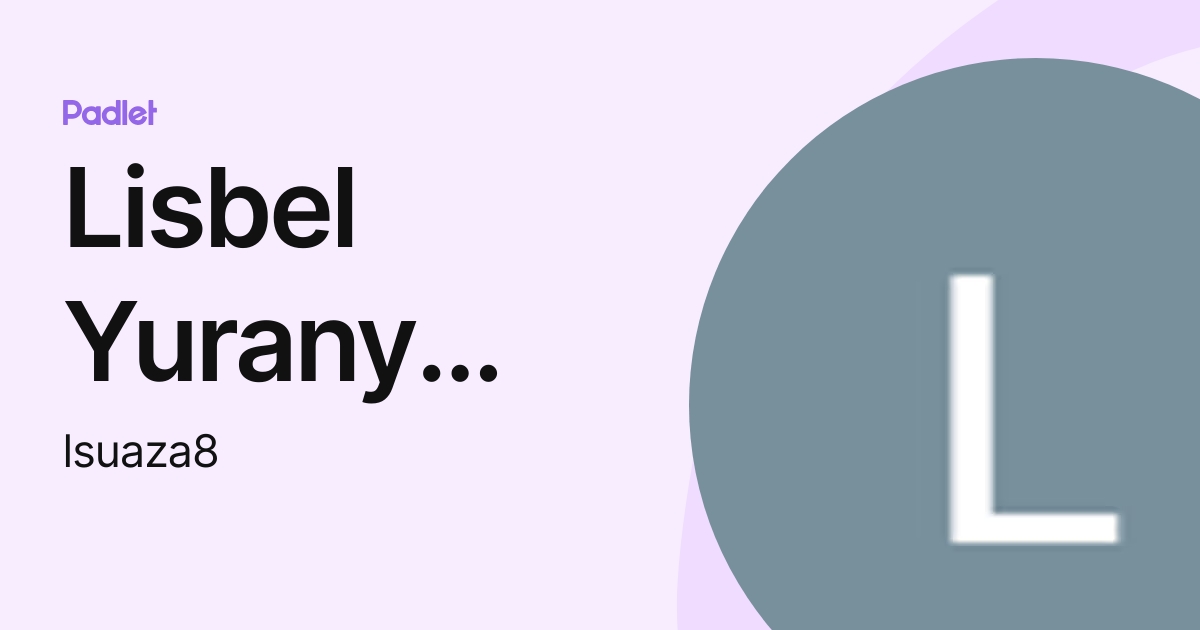 Lisbel Yurany Suaza Martinez (lsuaza8) profile | Padlet
