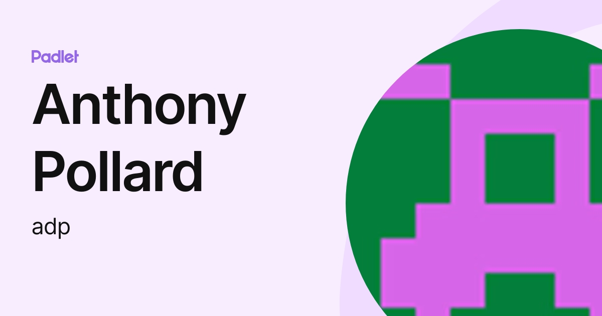 Anthony Pollard (adp) profile | Padlet
