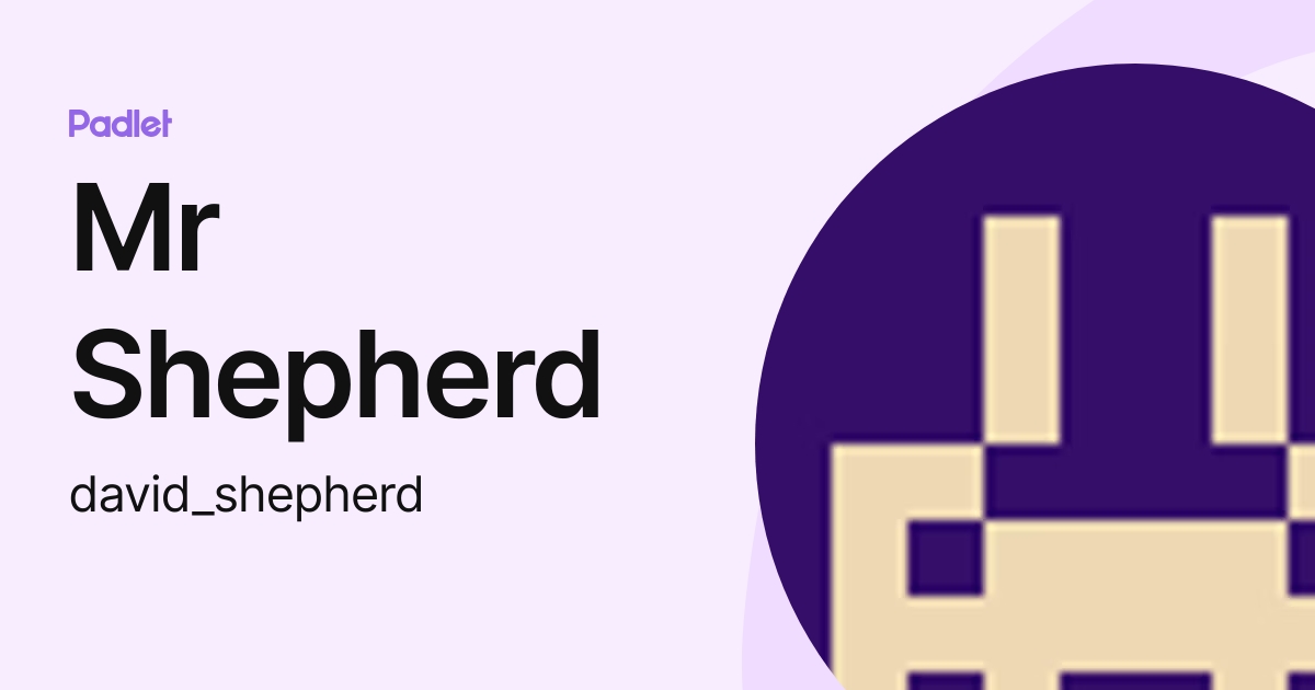 Mr Shepherd (david_shepherd) profile | Padlet
