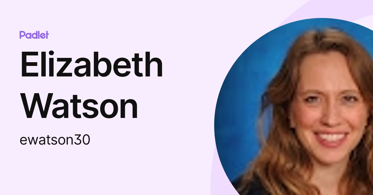 Elizabeth Watson (ewatson30) profile | Padlet