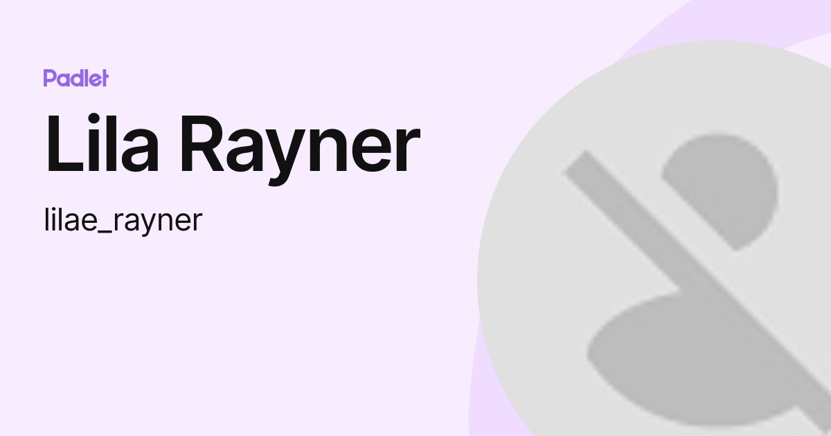 Lila Rayner (lilae_rayner) profile | Padlet