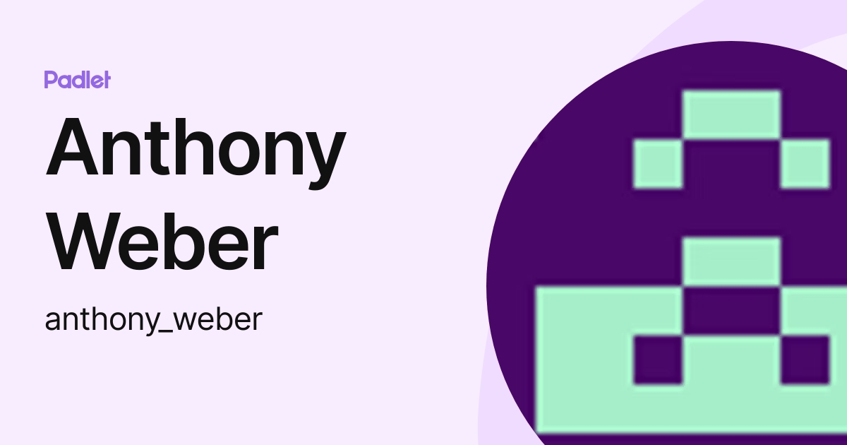 Anthony Weber (anthony_weber) profile | Padlet