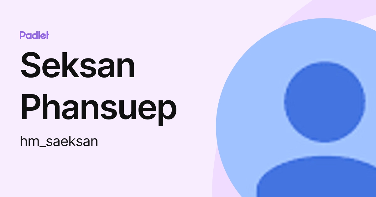 Seksan Phansuep (hm_saeksan) profile | Padlet