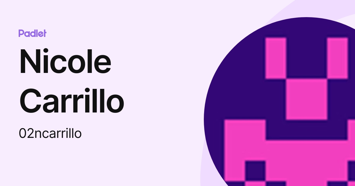 Nicole Carrillo (02ncarrillo) profile | Padlet